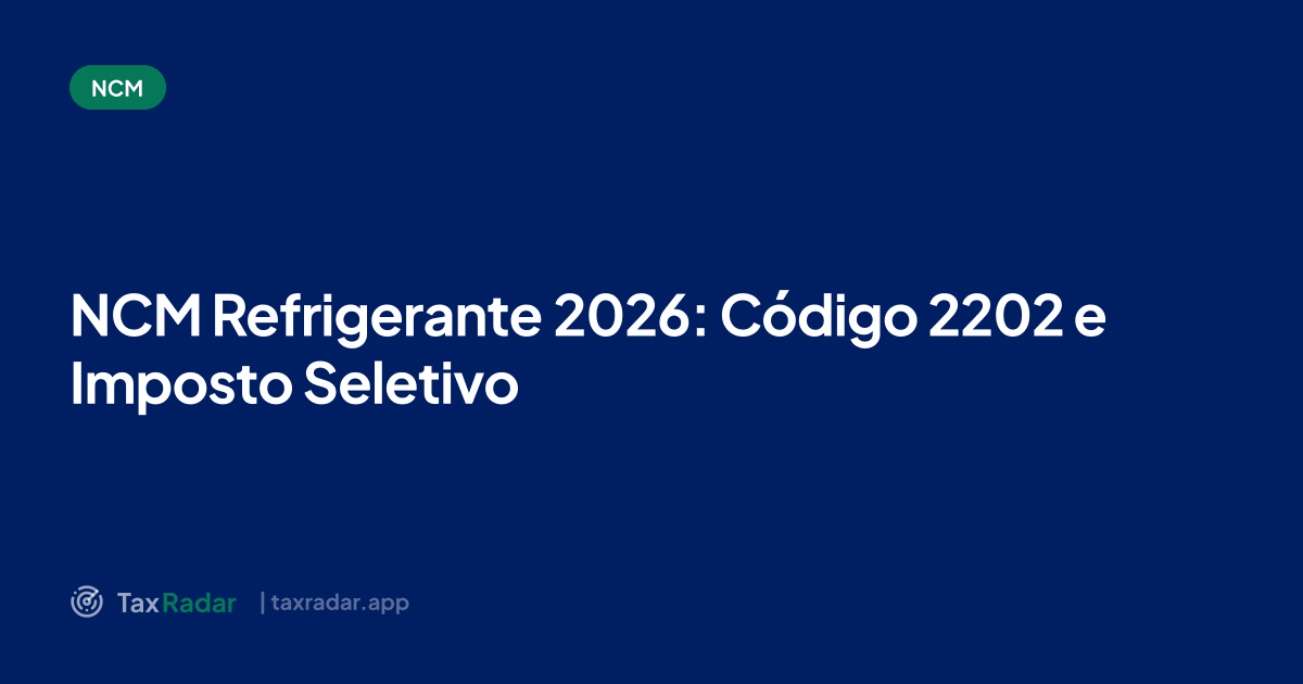 NCM Refrigerante 2026: Código 2202 e Imposto Seletivo | Tax Radar