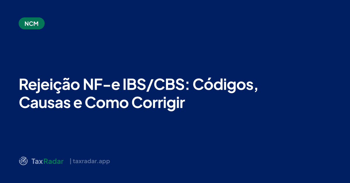 Rejeição NF-e IBS/CBS: Códigos, Causas e Como Corrigir | Tax Radar